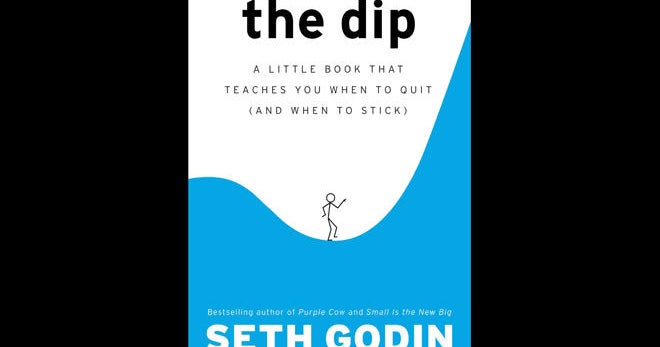 Excerpt: Seth Godin's "The Dip," on the benefit of "strategic quitting ...